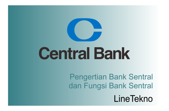 Pengertian Bank Sentral dan Fungsi Bank Sentral | LineTekno