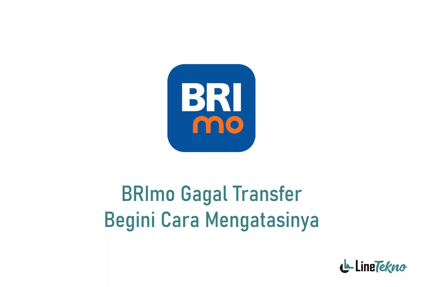 BRImo Gagal Transfer, Begini Cara Mengatasinya | LineTekno