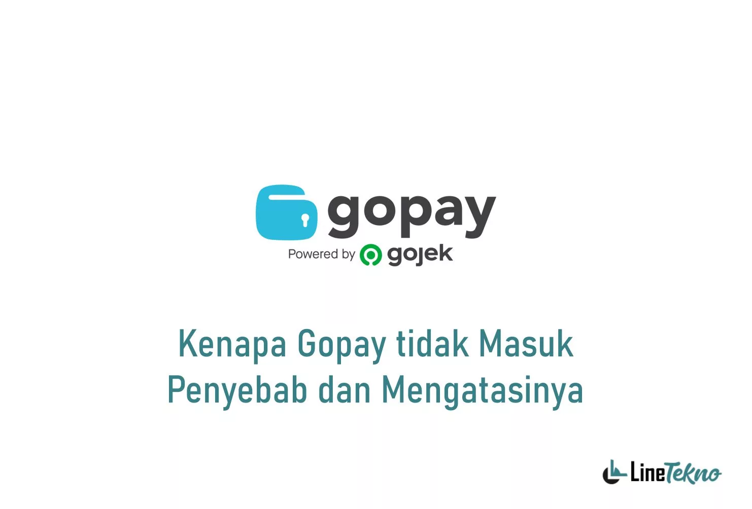 Kenapa Gopay tidak Masuk, Penyebab dan Mengatasinya | LineTekno