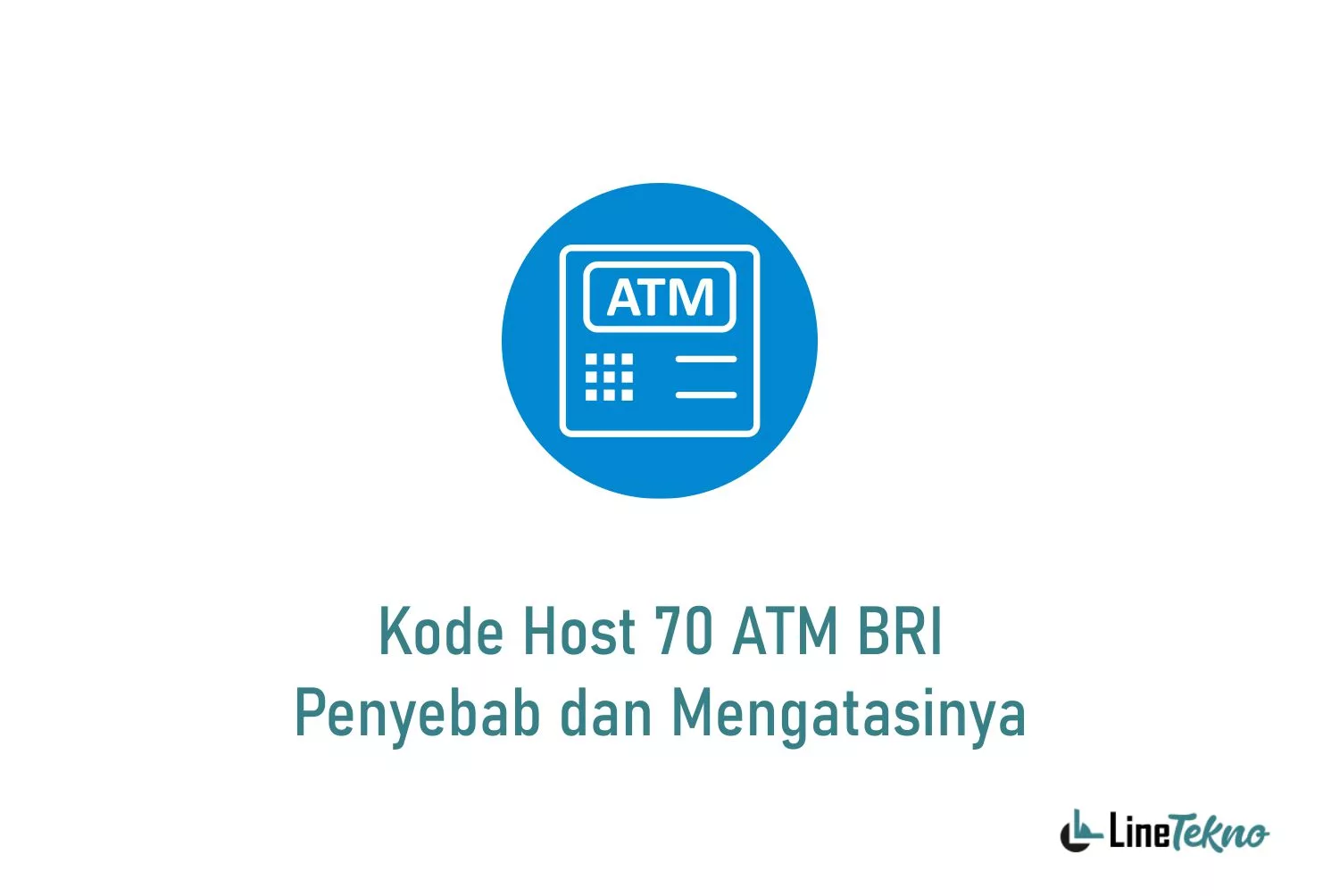 Kode Host 70 ATM BRI, Penyebab dan Mengatasinya | LineTekno